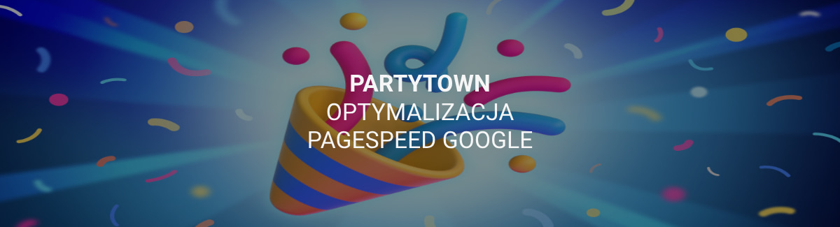 PartyTown - optymalizacja pagespeed google